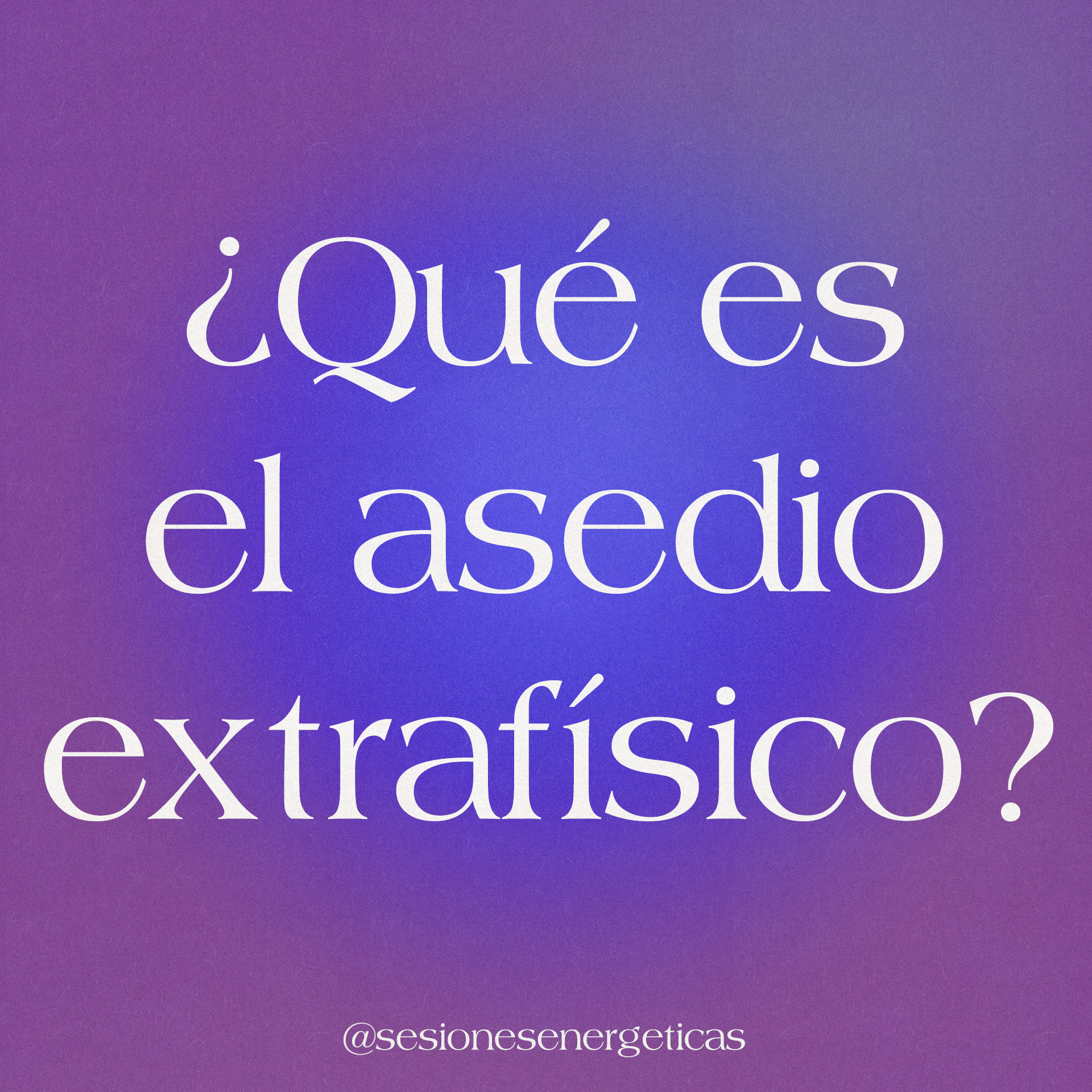 ¿Qué es el asedio extrafísico? – SESIONES ENERGÉTICAS